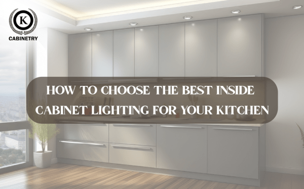 How to Choose The Best Inside Cabinet Lighting For Your Kitchen